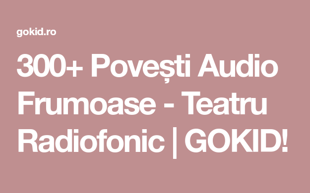 300+ Povești Audio Frumoase – Teatru Radiofonic – Ziarul românilor din ...